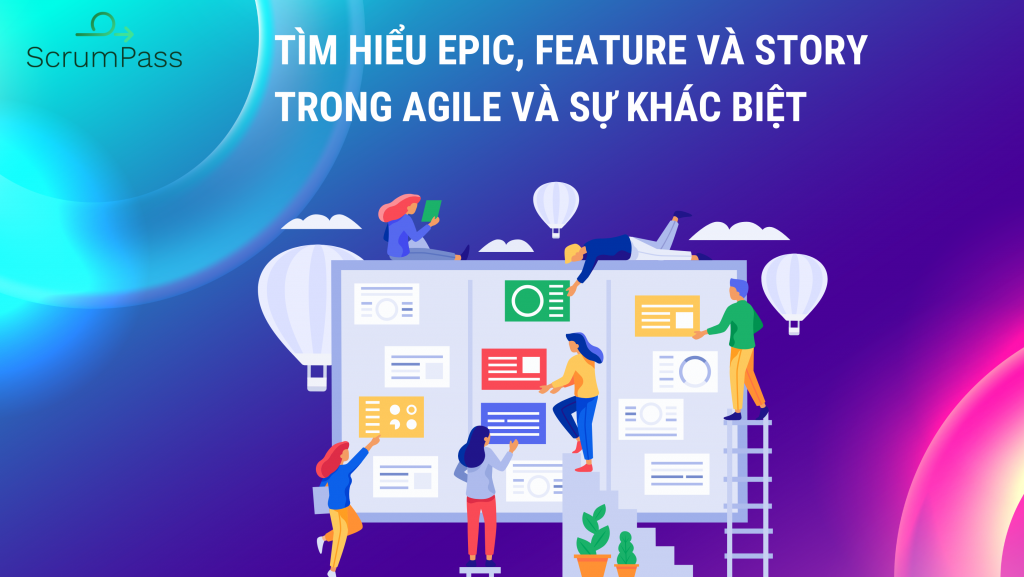 Tìm hiểu Epic, Feature và Story trong Agile và 7 sự khác biệt giữa chúng - ScrumPass