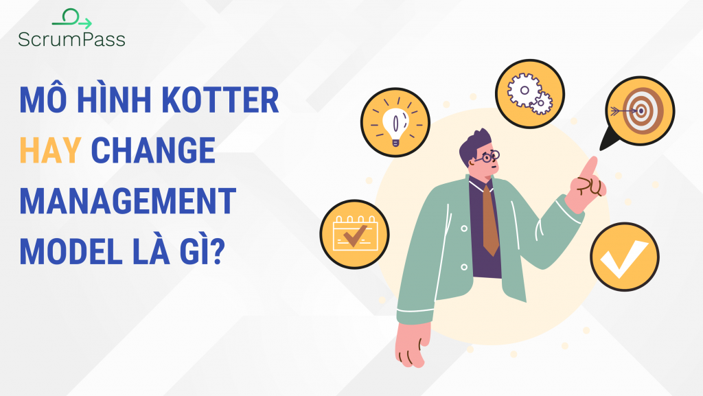 Mô hình Kotter (Kotter’s 8-Step Change Model) hay Change Management ...
